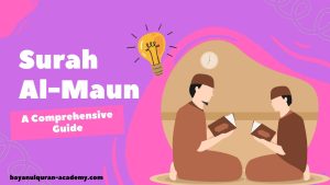 Surah Al-Maun Benefits, Meaning, Tafseer And More - Bayan Al Quran Academy