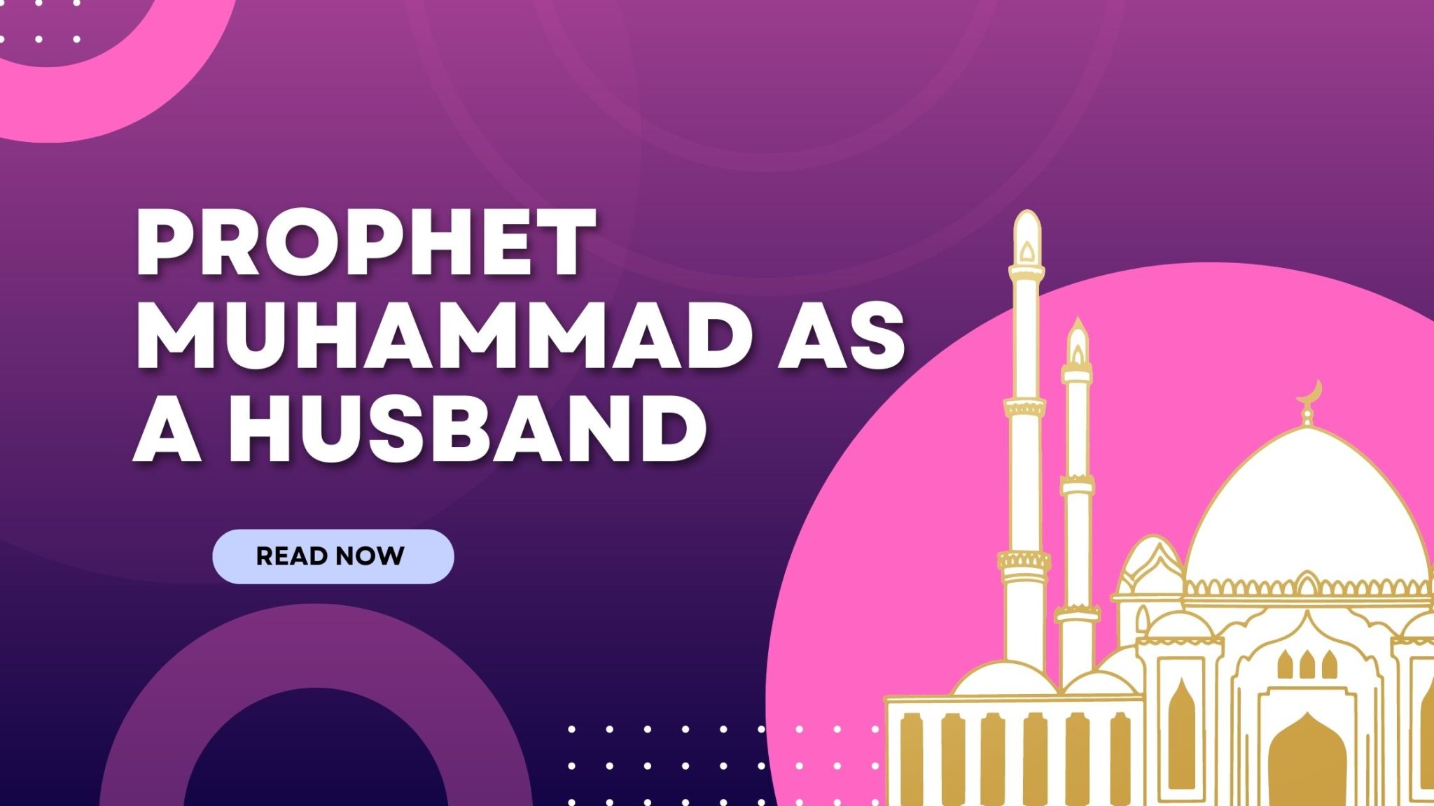 Prophet Muhammad As A Husband - #10 Qualities - Bayan Al Quran Academy