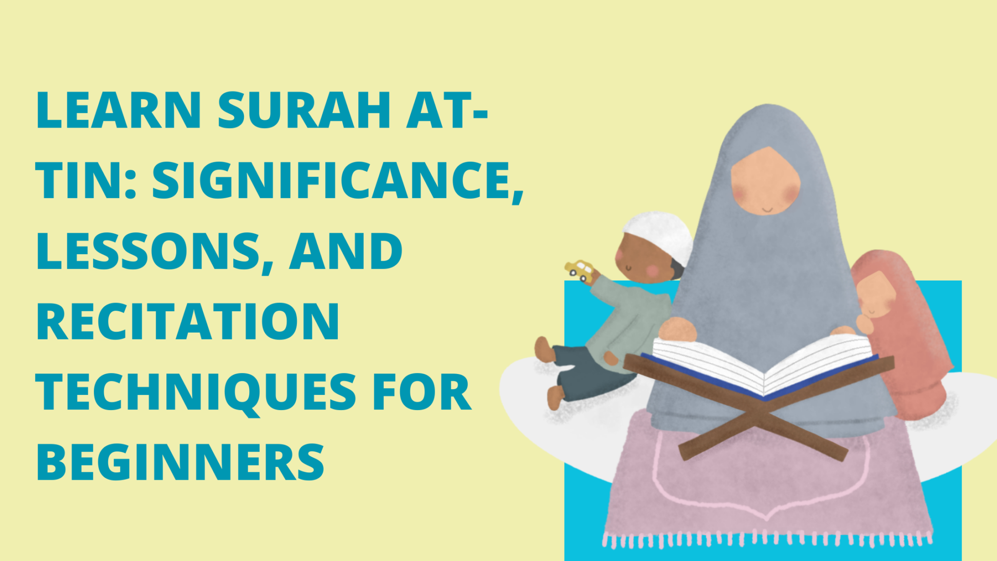 Learn Surah At-Tin: Significance, Lessons, And Recitation Techniques ...